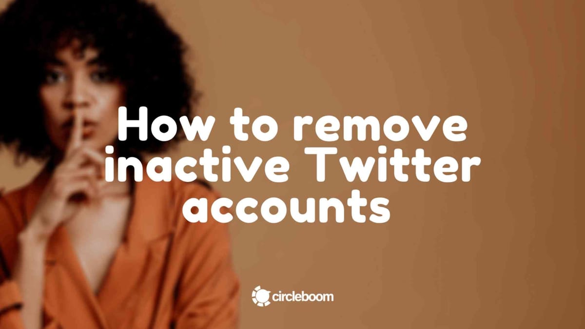 How to find and remove inactive Twitter accounts in 2025!